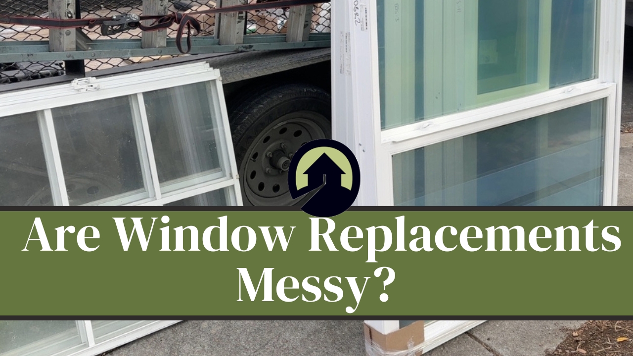 Are Replacement Windows Messy? What to Expect & How We Control It